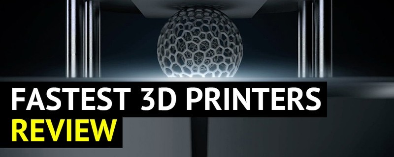 Choosing the Fastest 3D Printer